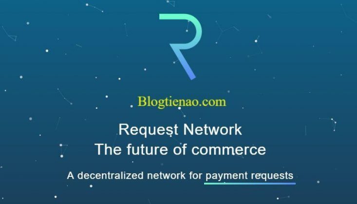 Request Network là gì? Tìm hiểu về đồng tiền điện tử REQ Coin từ A - Z