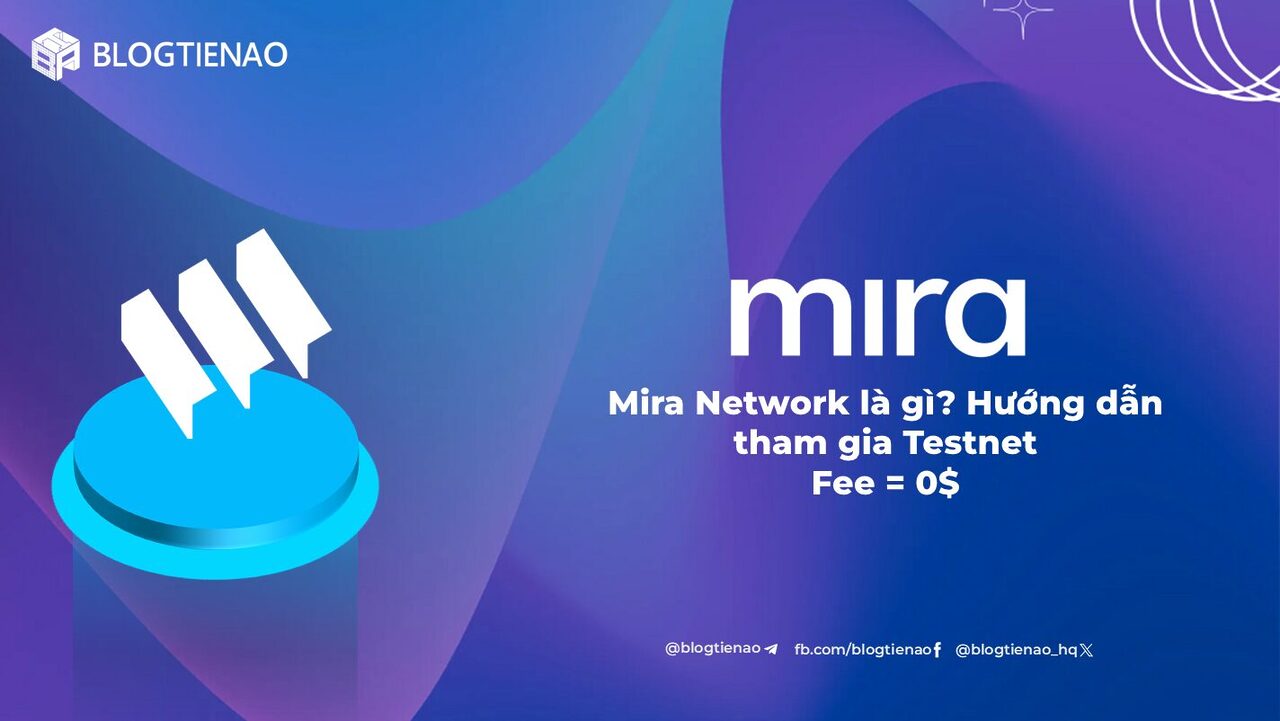 Mira Network là gì? Hướng dẫn làm testnet dự án với phí 0 USD
