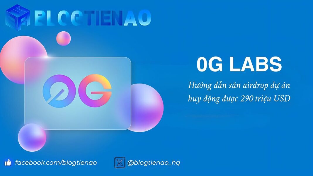 0G Labs là gì? Hướng dẫn săn airdrop huy động được 290 triệu USD